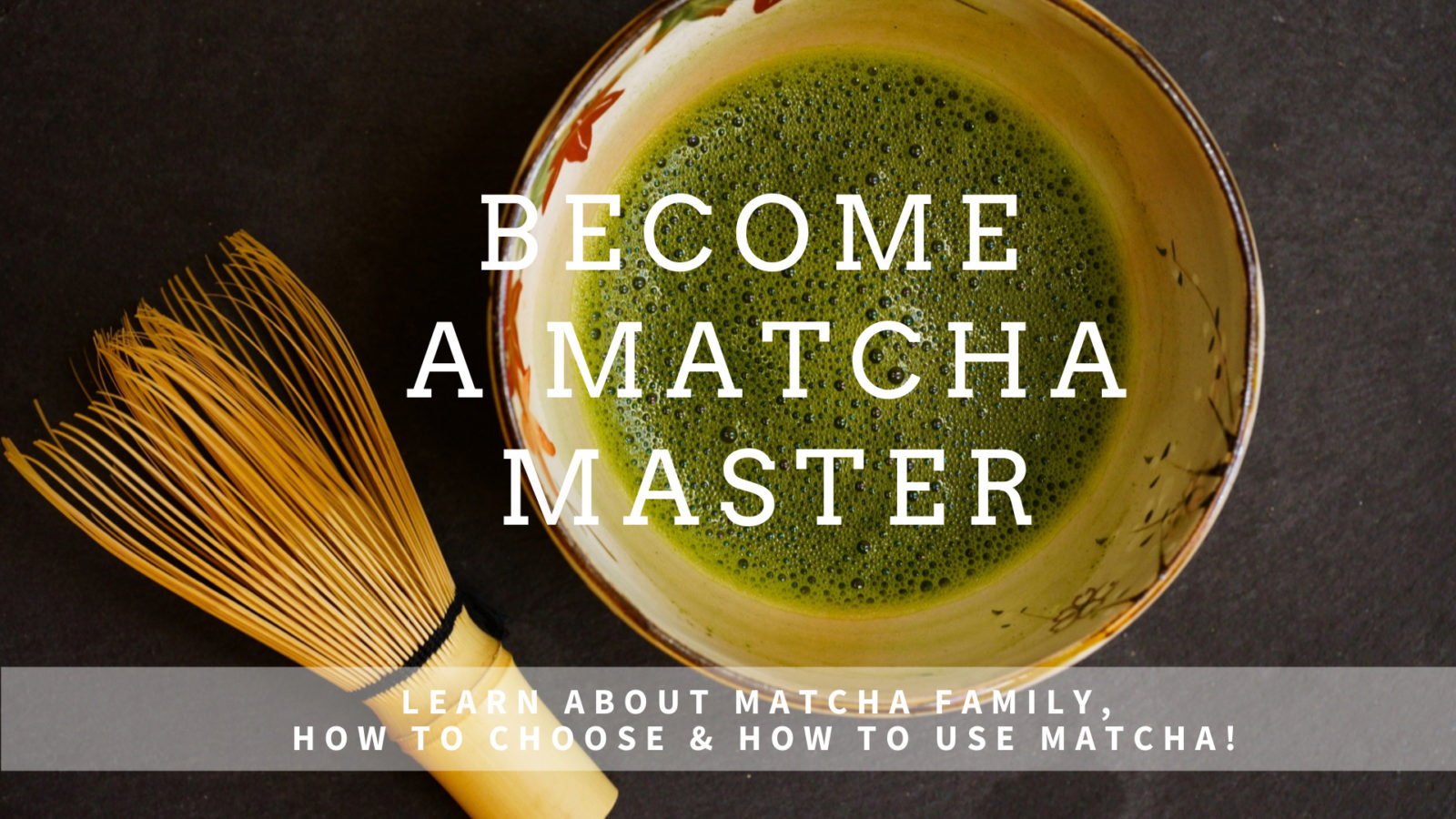 Become a Matcha Master: Learn About the Matcha Family, How to Choose ...